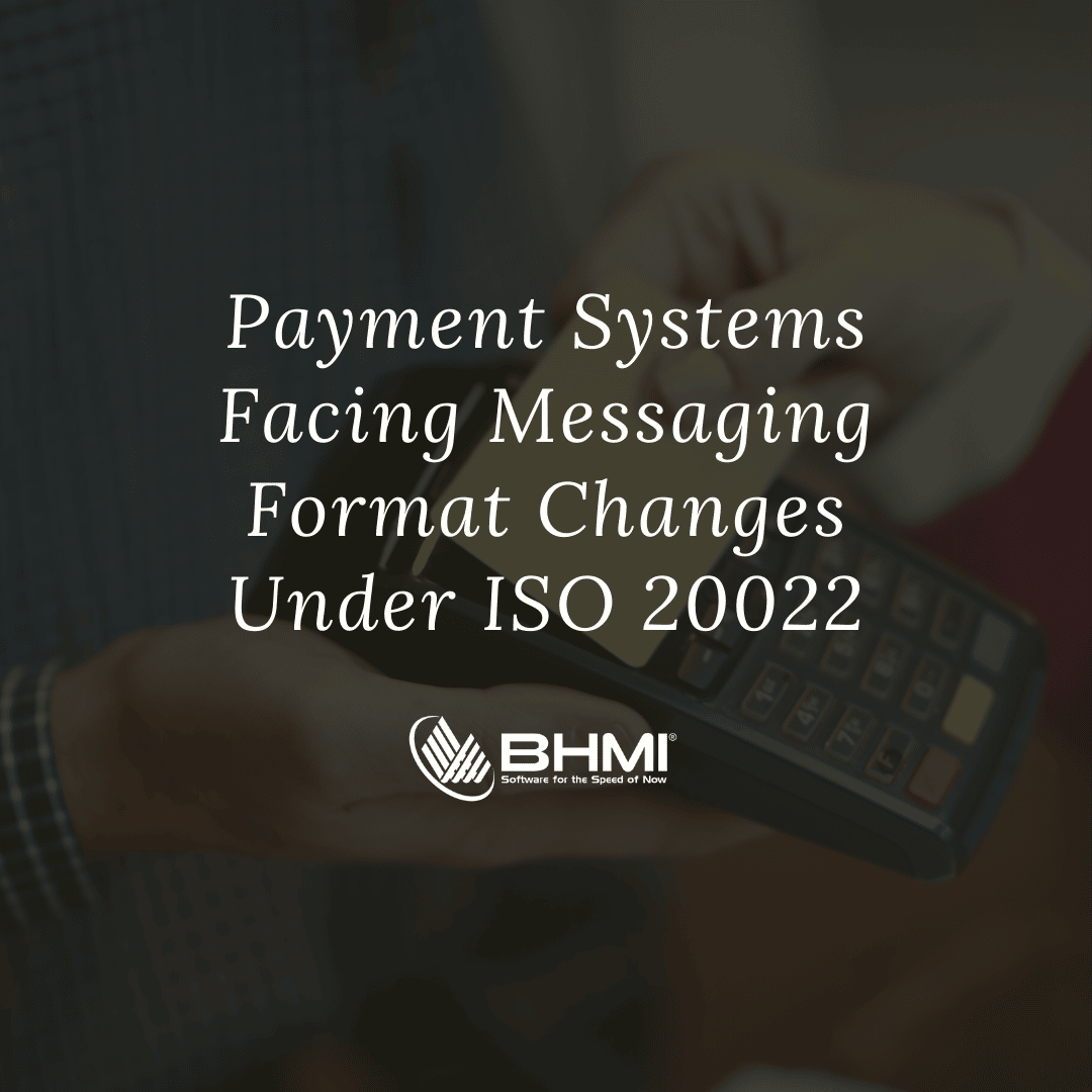 Payment Systems Facing Messaging Format Changes Under ISO 20022 | BHMI